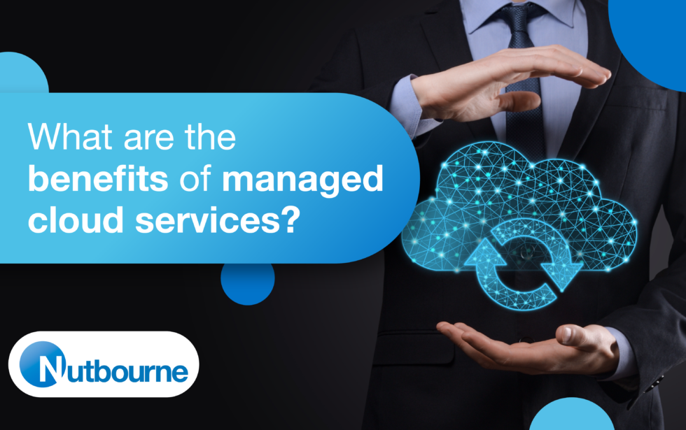 What Are The Benefits Of Managed Cloud Services? | Nutbourne